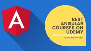 Top 10 Best Angular Courses on Udemy [2022 Reviews] - VAULT50